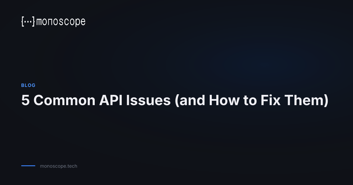 5 Common API Issues (and How to Fix Them) | Monoscope