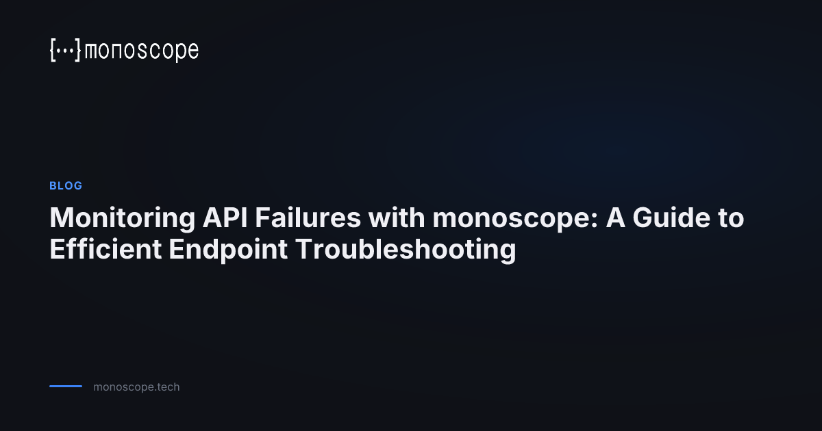 Monitoring API Failures with monoscope: A Guide to Efficient Endpoint ...
